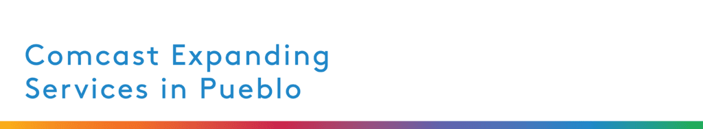 Pueblo Expansion | Comcast Colorado